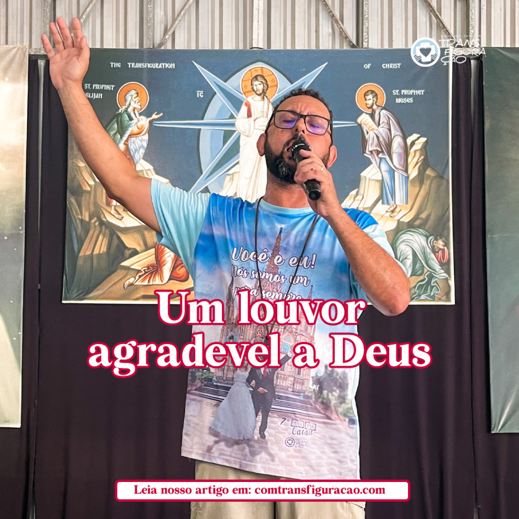 Um louvor agradável a Deus. – Comunidade Transfiguração