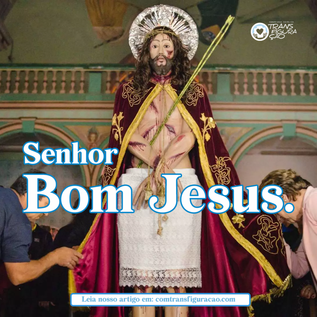 Senhor Bom Jesus. – Comunidade Transfiguração